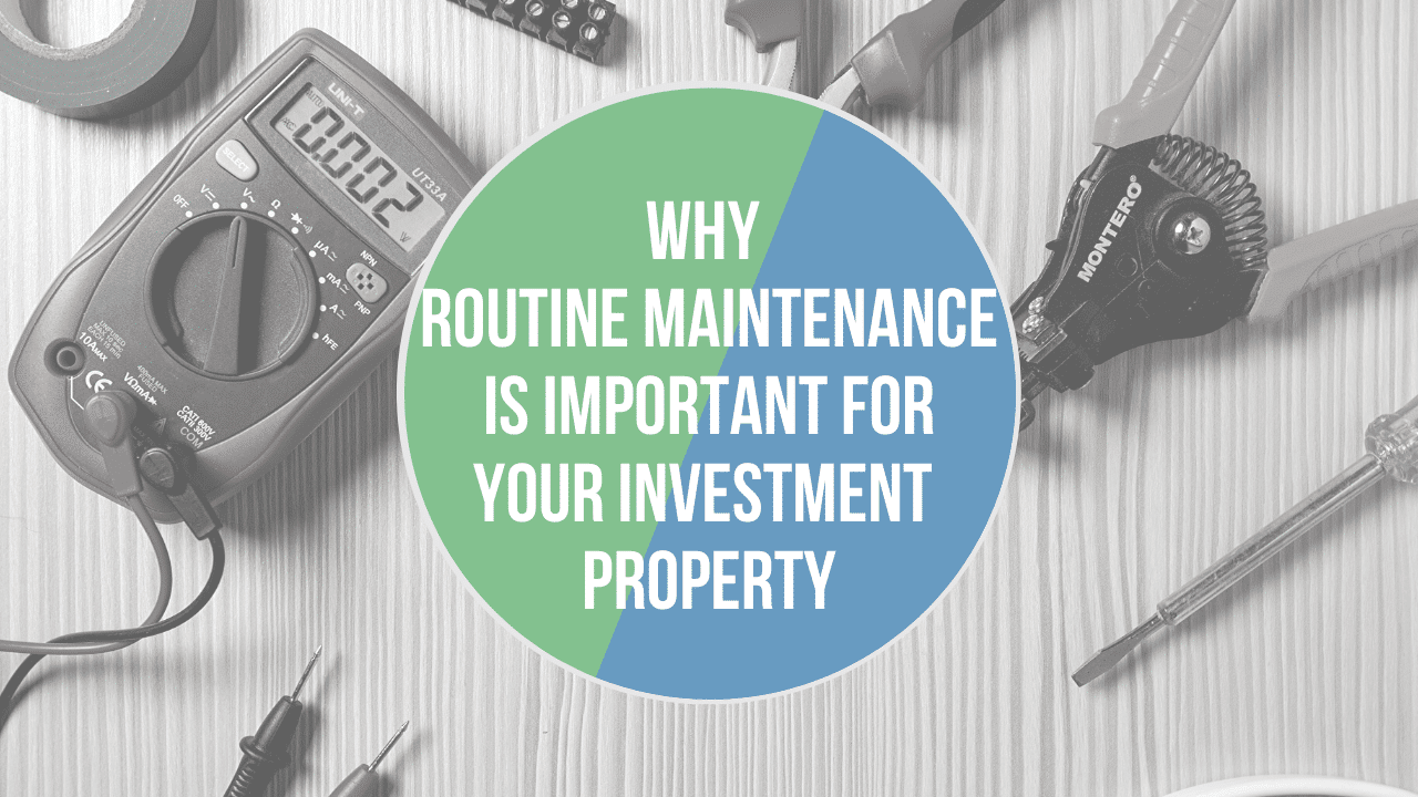 Why Routine Maintenance Is Important for Your Investment Property