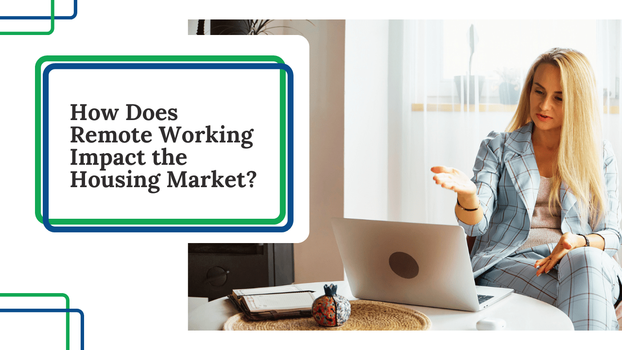 How Does Remote Working Impact the Housing Market? How Does Remote Working Impact the Housing Market?